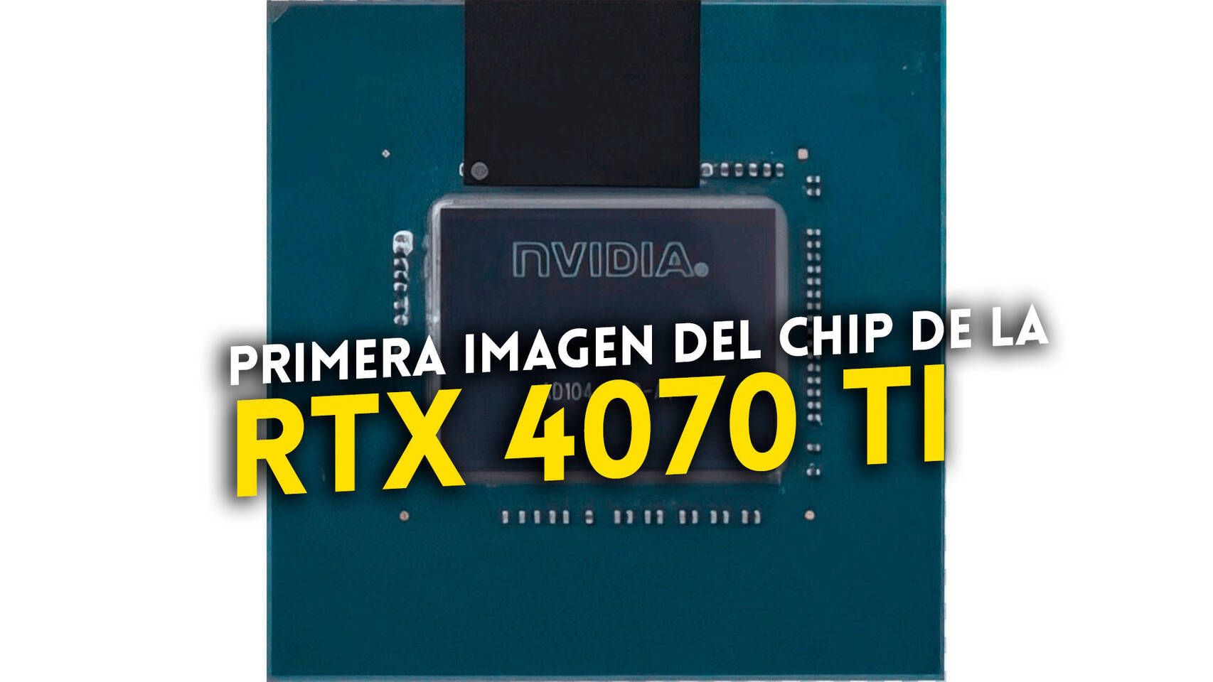 Filtrada la primera foto del chip de la NVIDIA GeForce RTX 4070 Ti ...