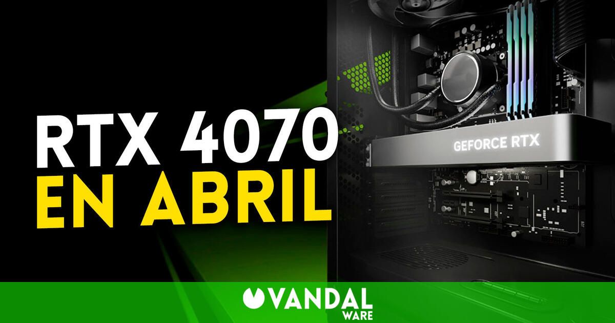 La NVIDIA GeForce RTX 4070 se lanzará en abril según fuentes - Vandal Ware